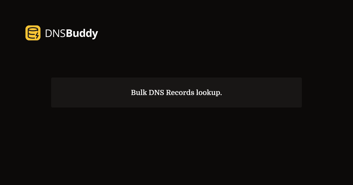 Bulk DNS Lookup | DnsBuddy Bulk DNS Lookup | DnsBuddy